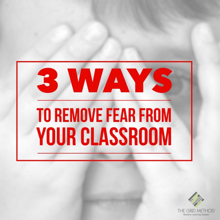 3 Ways to Remove Fear from Your Classroom
