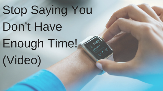 Stop Saying You Don't Have Enough Time! (Video) - Teach Better