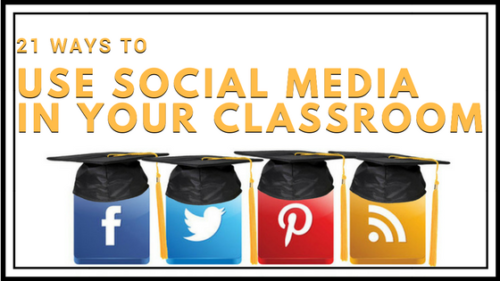 21 Ways to Use Social Media in Your Classroom - Teach Better