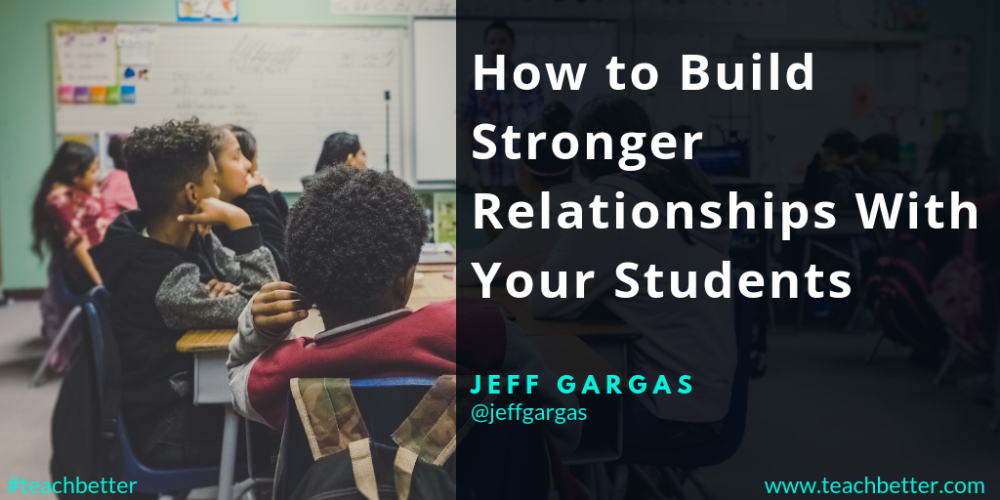 3 Ways to Build Stronger Relationships With Your Students