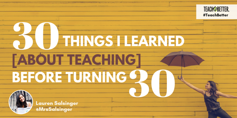 30 Things I Learned [About Teaching] Before Turning 30 - Teach Better