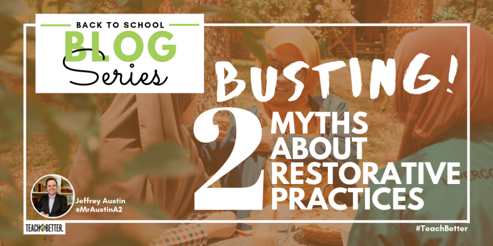 Busting Two Myths About Restorative Practices - Teach Better
