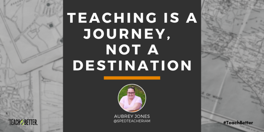 Teaching Is A Journey, Not A Destination - Teach Better