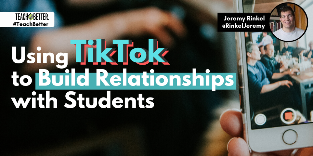 Using TikTok to Build Relationships with Students - Teach Better