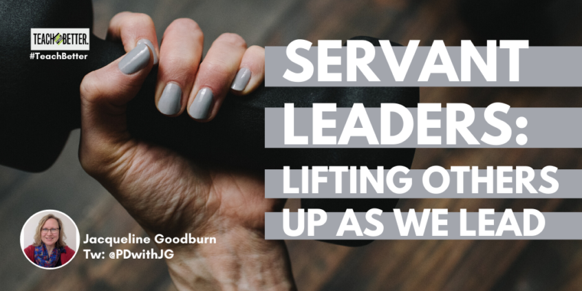Servant Leaders: Lifting Others Up As We Lead - Teach Better