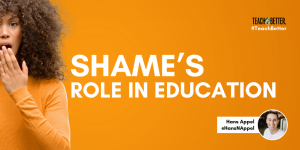 Shame's Role in Education - Teach Better