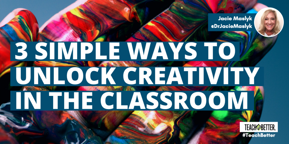 3 Simple Ways to Unlock Creativity in the Classroom - Teach Better