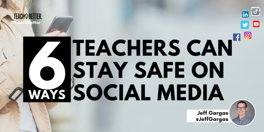 6 Ways Teachers Can Stay Safe on Social Media - Teach Better