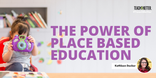 The Power of Place Based Education - Teach Better