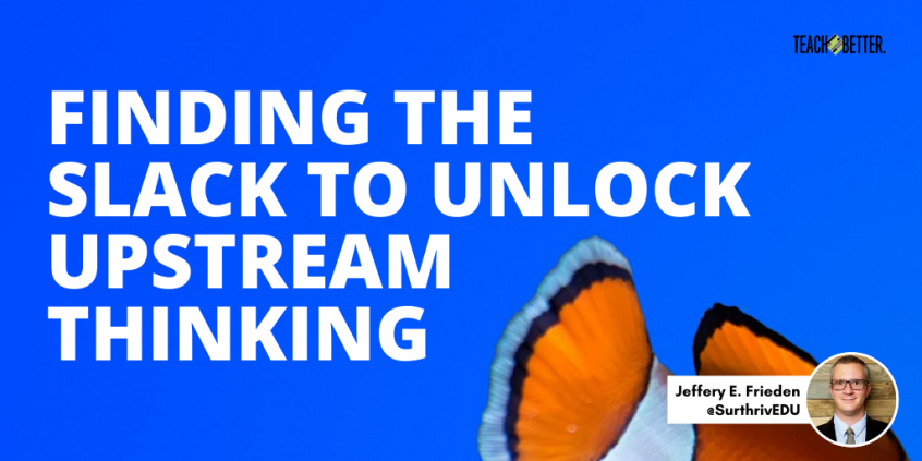 Finding the Slack to Unlock Upstream Thinking - Teach Better