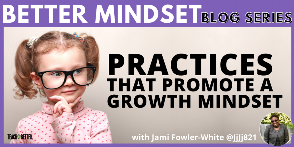 Practices That Promote a Growth Mindset - Teach Better