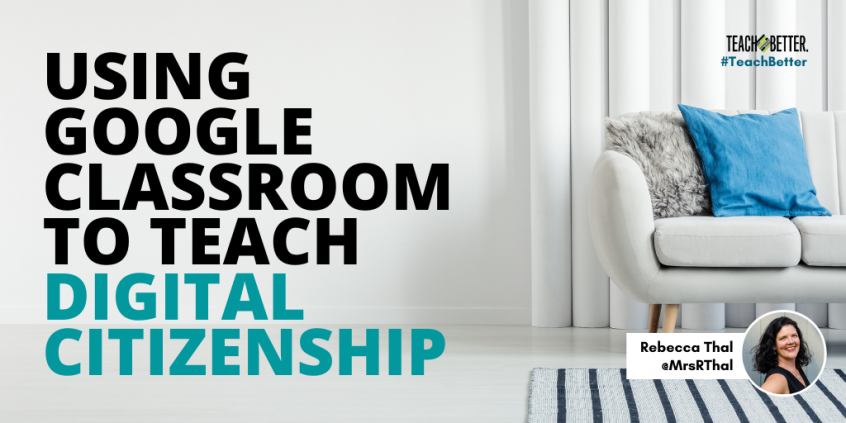 Using Google Classroom to Teach Digital Citizenship - Teach Better