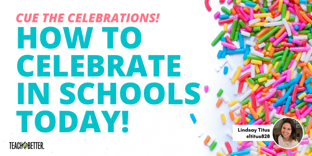 Cue the Celebrations! How to Celebrate in Schools Today! - Teach Better