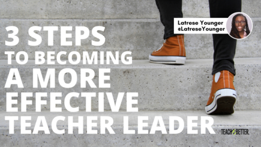 3 Steps to Becoming a More Effective Teacher Leader - Teach Better