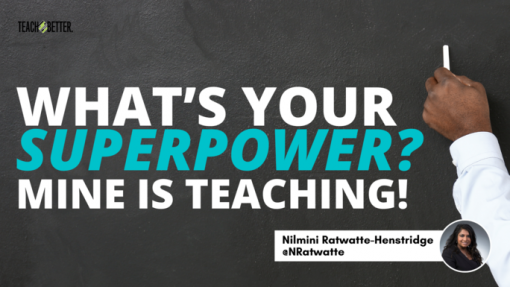 What’s Your Superpower? Mine Is Teaching! - Teach Better