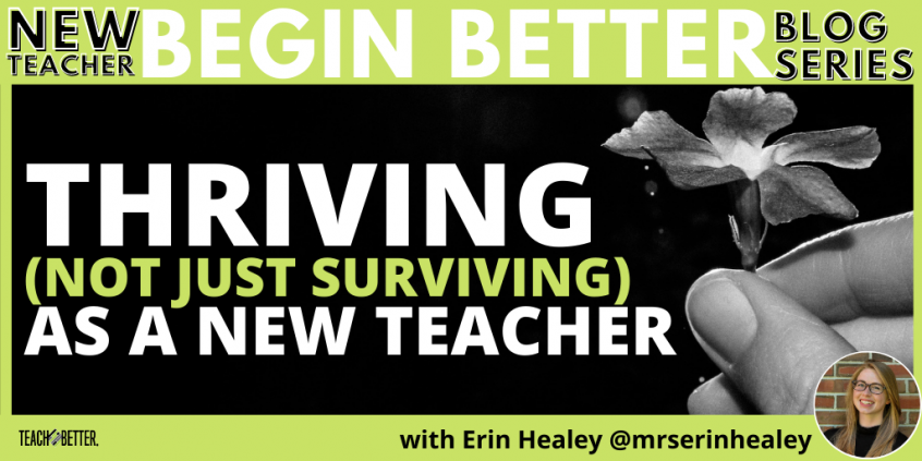 Thriving (Not Just Surviving) as a New Teacher - Teach Better