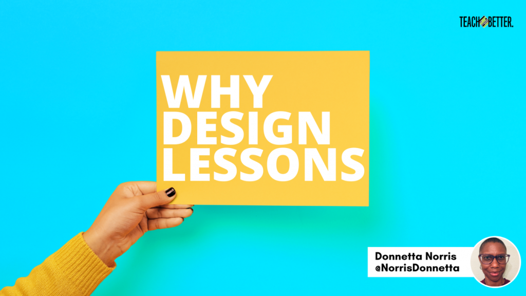 Why Design Lessons - Teach Better