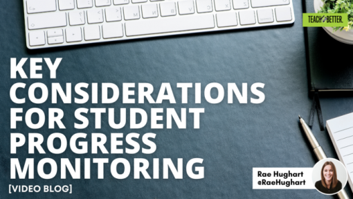 Key Considerations for Student Progress Monitoring - Teach Better