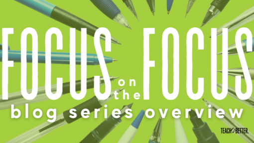 Focus on the Focus Blog Series Overview - Teach Better
