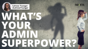 What’s Your Admin Superpower? - Teach Better