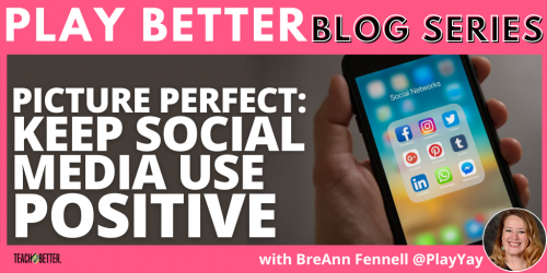 Picture Perfect: Keep Social Media Use Positive - Teach Better