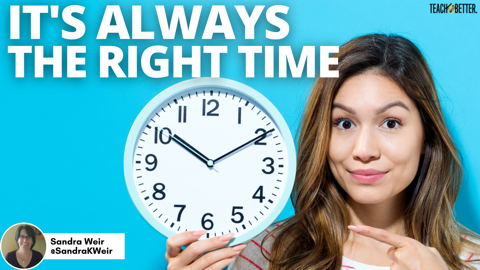 It's Always the Right Time - Teach Better