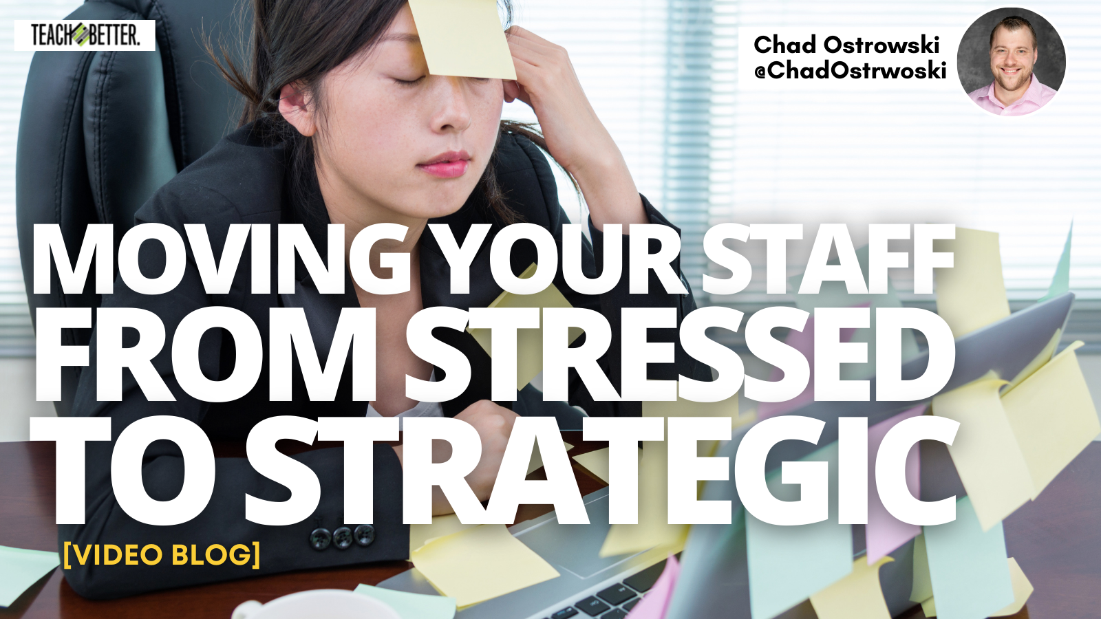 Moving Your Staff From Stressed to Strategic - Teach Better