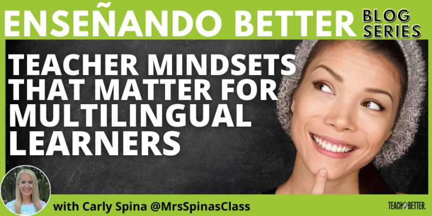 Teacher Mindsets that Matter for Multilingual Learners - Teach Better