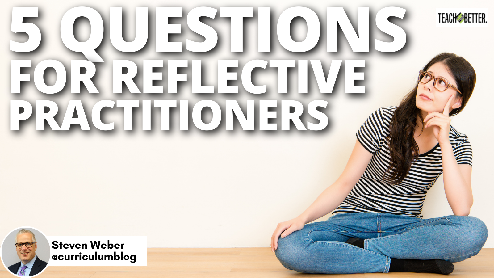 5 Questions For Reflective Practitioners - Teach Better