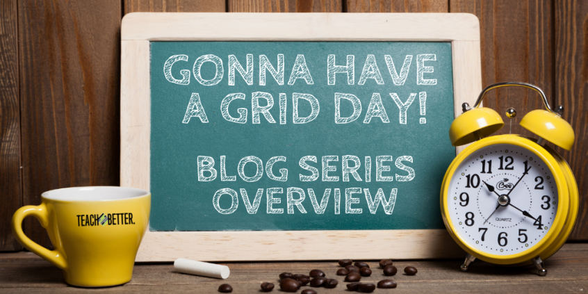 Gonna Have a Grid Day! Blog Series Overview - Teach Better