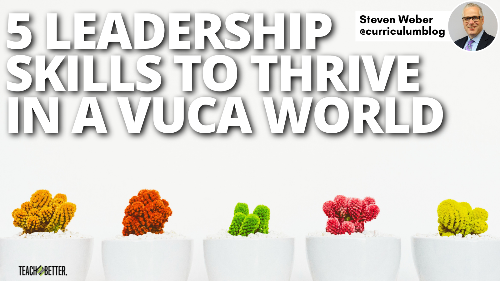 5 Leadership Skills to Thrive In a VUCA World - Teach Better