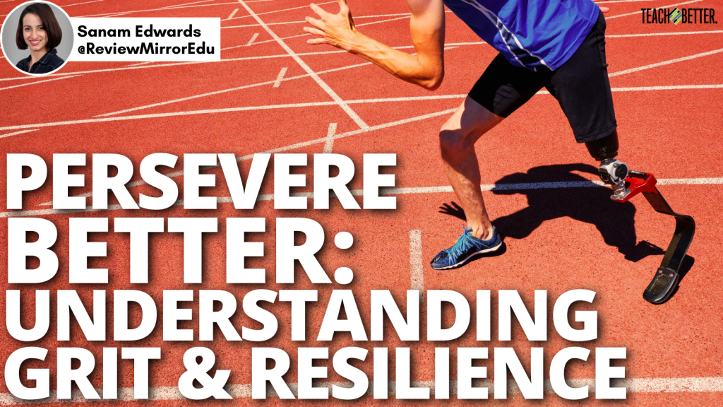 Persevere Better: Understanding Grit and Resilience - Teach Better