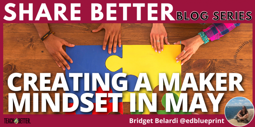 Creating a Maker Mindset in May - Teach Better