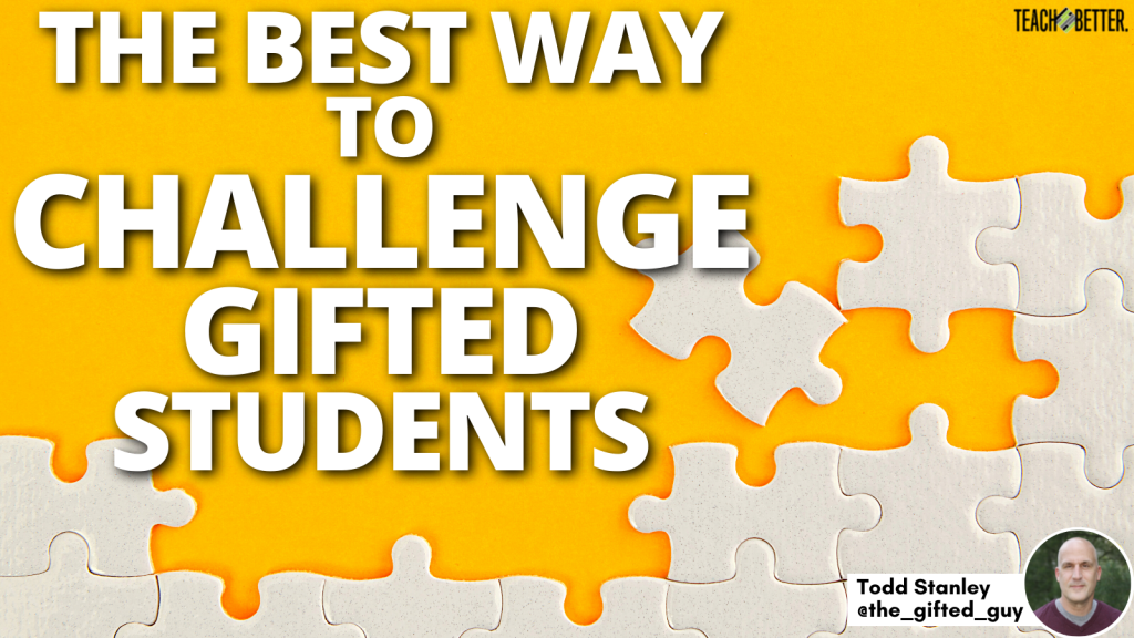 The Best Way to Challenge Gifted Students (and all students, for that ...