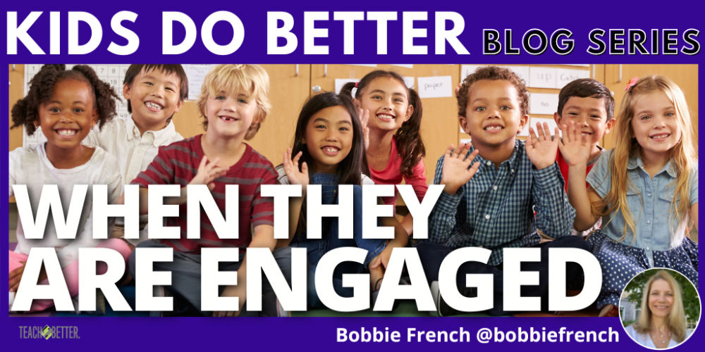 Kids Do Better When They Are Engaged - Teach Better