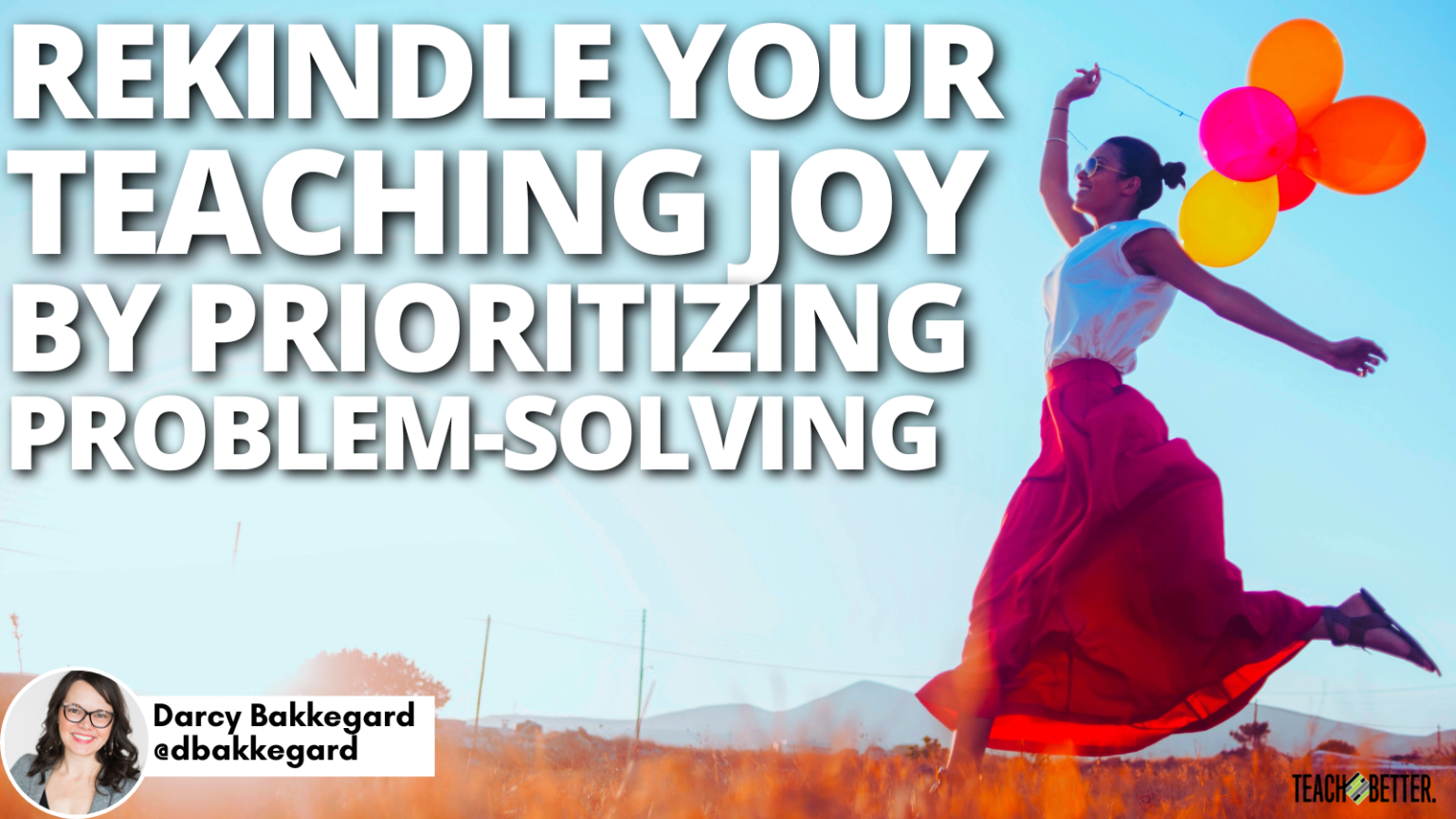 Rekindle Your Teaching JOY by Prioritizing Problem-Solving - Teach Better