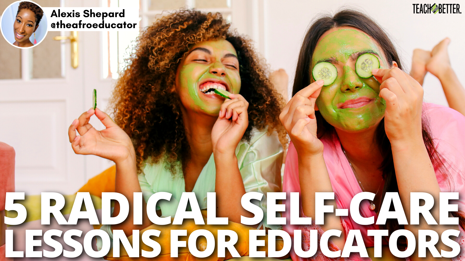 5 Radical Self-Care Lessons for Educators - Teach Better