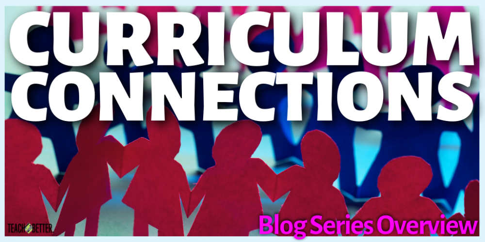 Curriculum Connections Blog Series - Teach Better