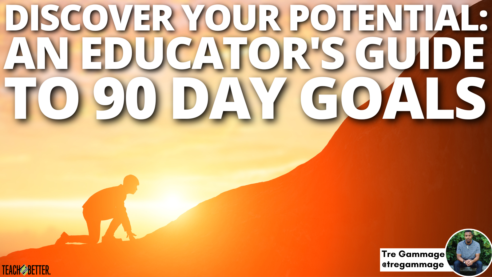 Discover Your Potential: An Educators Guide to 90 Day Goals - Teach Better