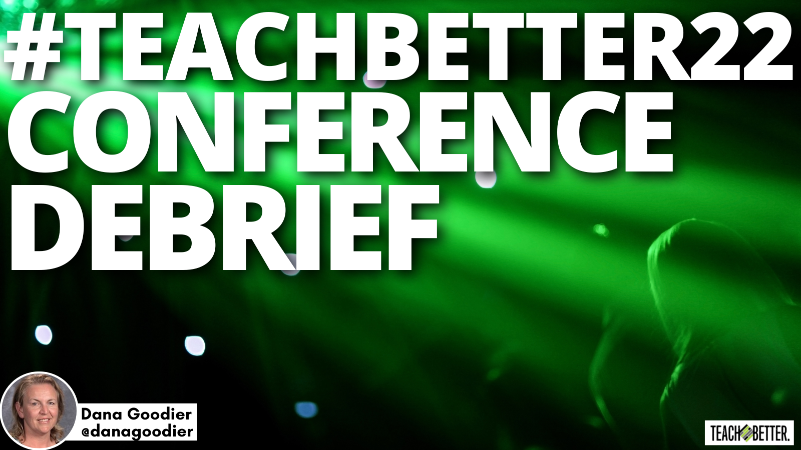 #TeachBetter22 Conference Debrief - Teach Better