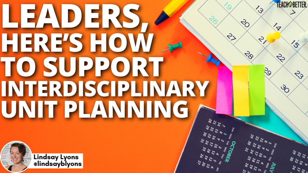 Leaders, Here's How To Support Interdisciplinary Unit Planning - Teach ...