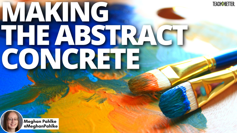 Making The Abstract Concrete - Teach Better