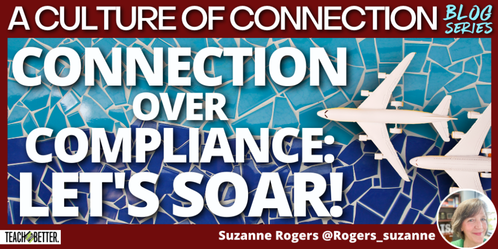 Connection Over Compliance: Let's Soar! - Teach Better