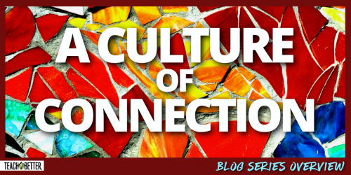 A Culture of Connection Blog Series - Teach Better
