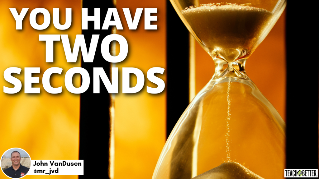 You Have Two Seconds - Teach Better