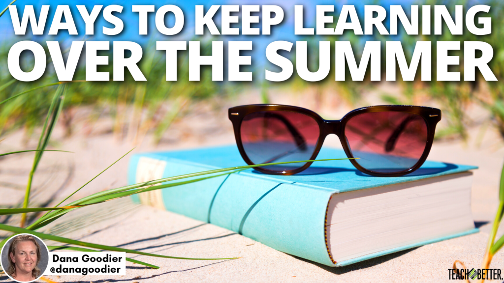 Ways to Keep Learning Over the Summer - Teach Better