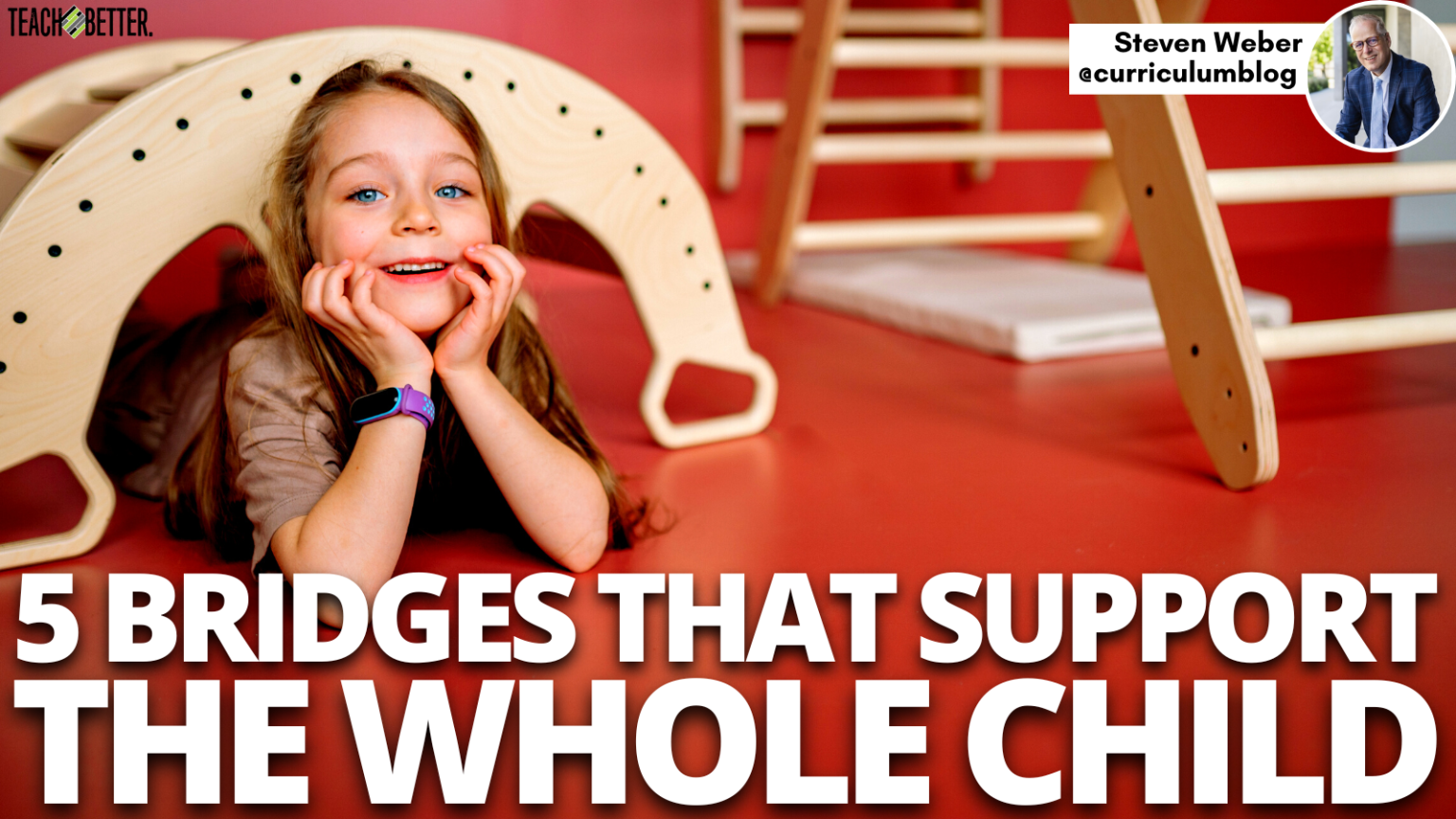 5 Bridges That Support the Whole Child - Teach Better