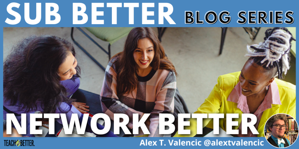 Sub Better: Network Better - Teach Better