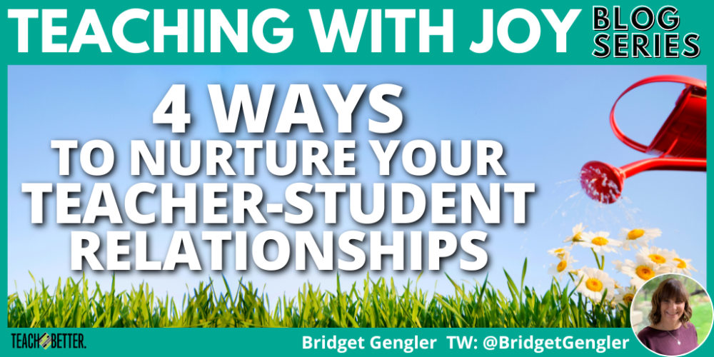 4 Ways to Nurture Your Teacher-Student Relationships - Teach Better