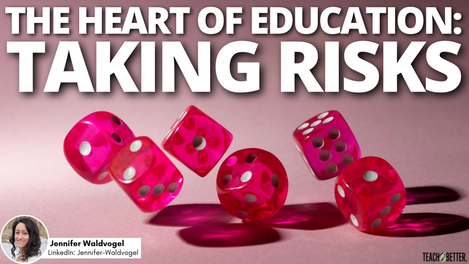 The Heart of Education: Taking Risks - Teach Better